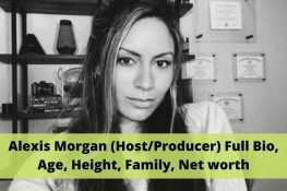 Alexis Morgan (Host/Producer) Full Bio, Age, Height, Family, Net worth