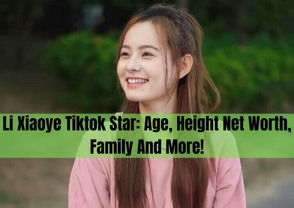 Li Xiaoye Tiktok Star: Age, Height Net Worth, Family And More!